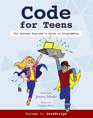 Code For Teens: The Awesome Beginner's Guide to Programming Volume 1 ...