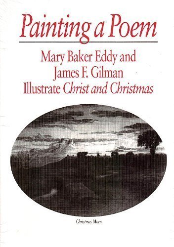Painting a poem: Mary Baker Eddy and James F. Gilman illustrate Christ and Christmas by Mary ...