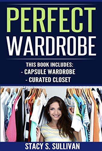 Perfect Wardrobe: Capsule Wardrobe, Curated Closet by Stacy S. Sullivan ...
