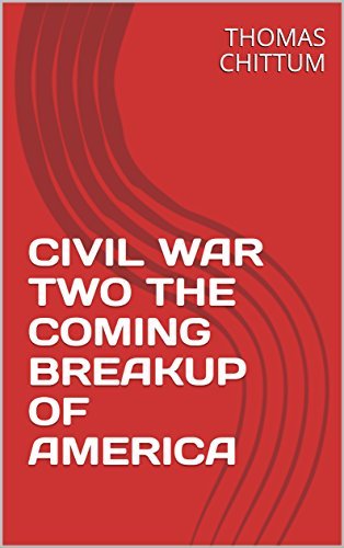 CIVIL WAR TWO THE COMING BREAKUP OF AMERICA by Thomas Chittum | Goodreads
