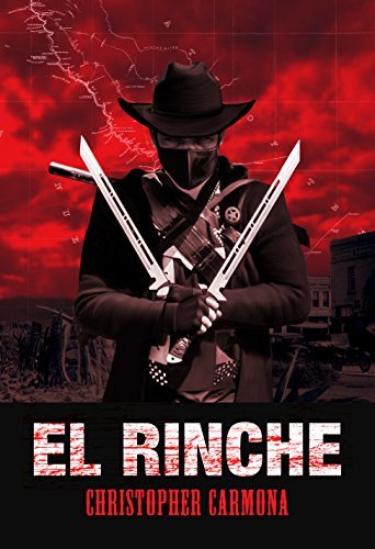 El Rinche: The Ghost Ranger of the Rio Grande by Christopher Carmona ...