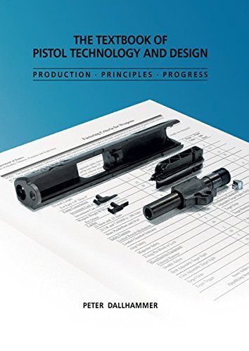 The Textbook of Pistol Technology and Design: Production - Principles ...
