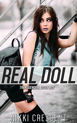 REAL DOLL: Transgender, Sissy Boy by Nikki Crescent | Goodreads