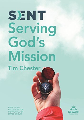 Sent: Serving God's Mission (Keswick Study Guides) by Tim Chester ...
