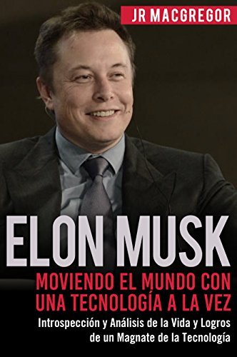 Elon Musk: Moviendo el Mundo con Una Tecnología a la Vez (Versión en ...