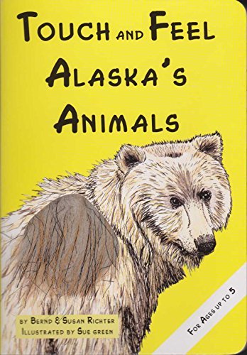 Touch and Feel Alaska's Animals by Bernd Richter | Goodreads