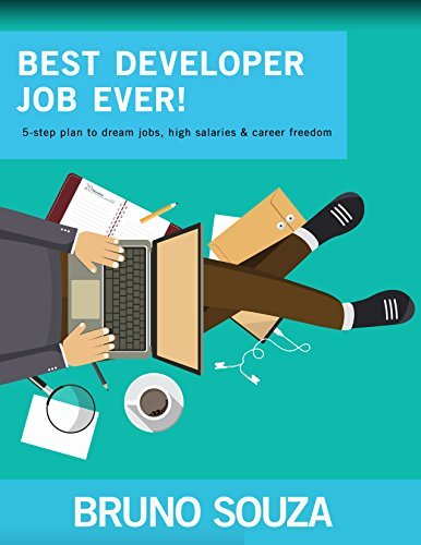 Best Developer Job Ever!: 5-step plan to dream jobs, high salaries ...