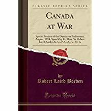 Canada at War: Special Session of the Dominion Parliament, August, 1914 ...