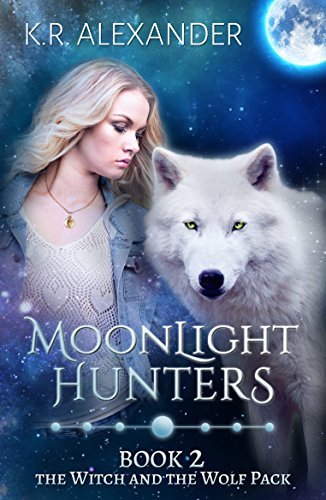 Moonlight Hunters (The Witch and the Wolf Pack, #2) by K.R. Alexander ...