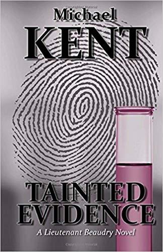 Tainted Evidence: A Lieutenant Beaudry Novel by Michael Kent | Goodreads