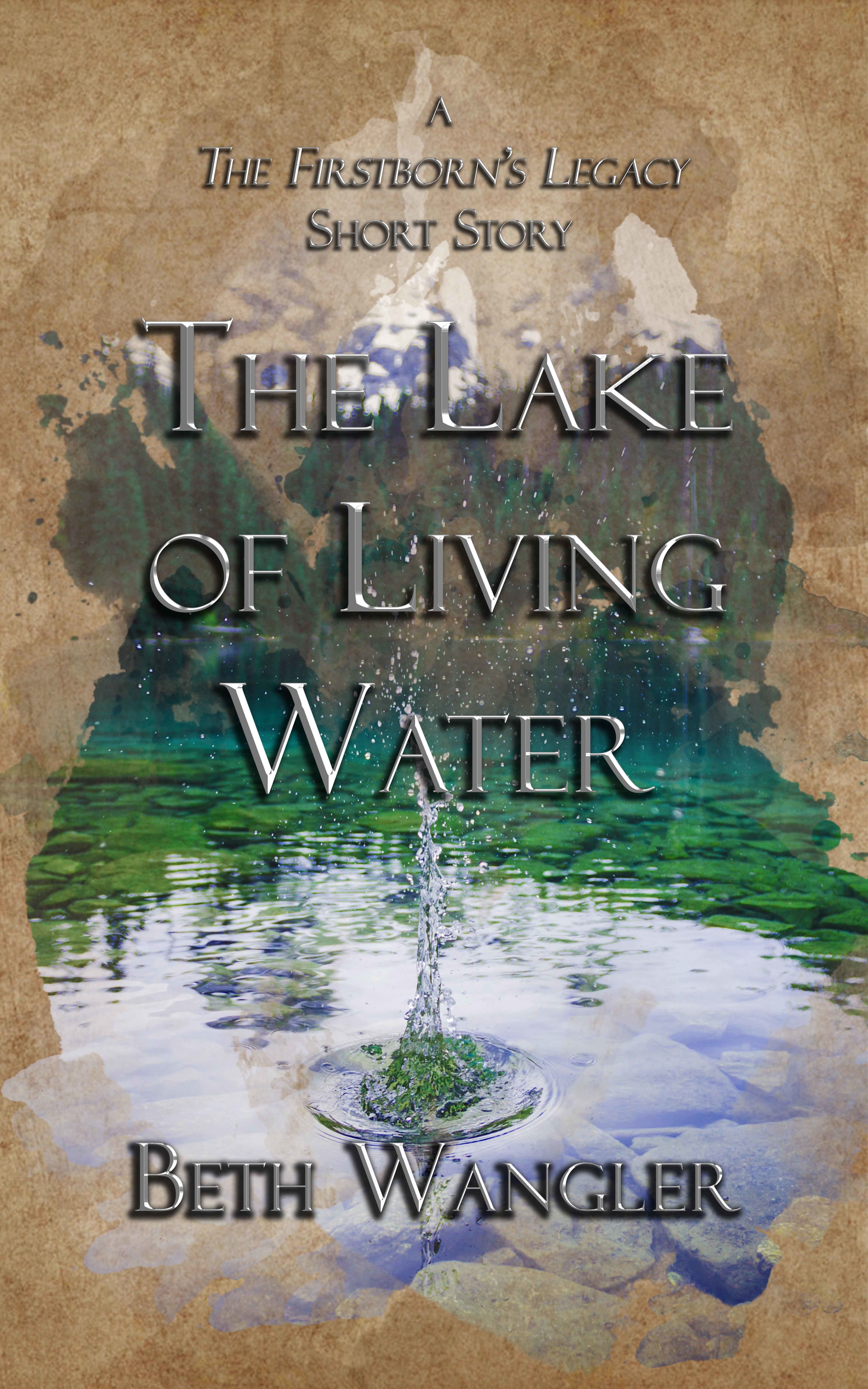 The Lake of Living Water (The Firstborn's Legacy) by Beth Wangler ...