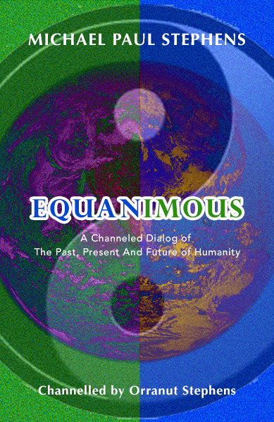 Equanimous - A Channeled Dialog of The Past, Present and Future of ...