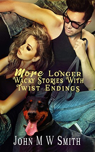 More Longer Wacky Stories With Twist Endings by John M.W. Smith | Goodreads