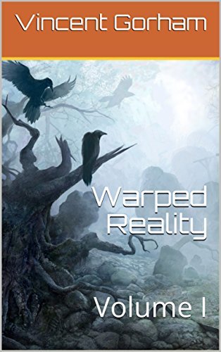 Warped Reality: Volume I by Vincent Gorham | Goodreads