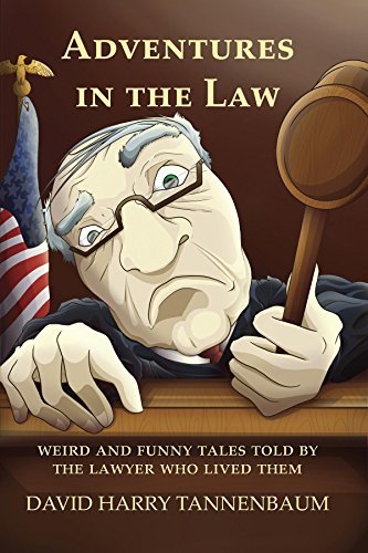 Adventures in The Law: Weird And Funny Tales Told By The Lawyer Who ...