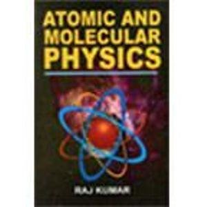 Atomic and Molecular Physics by Raj Kumar | Goodreads