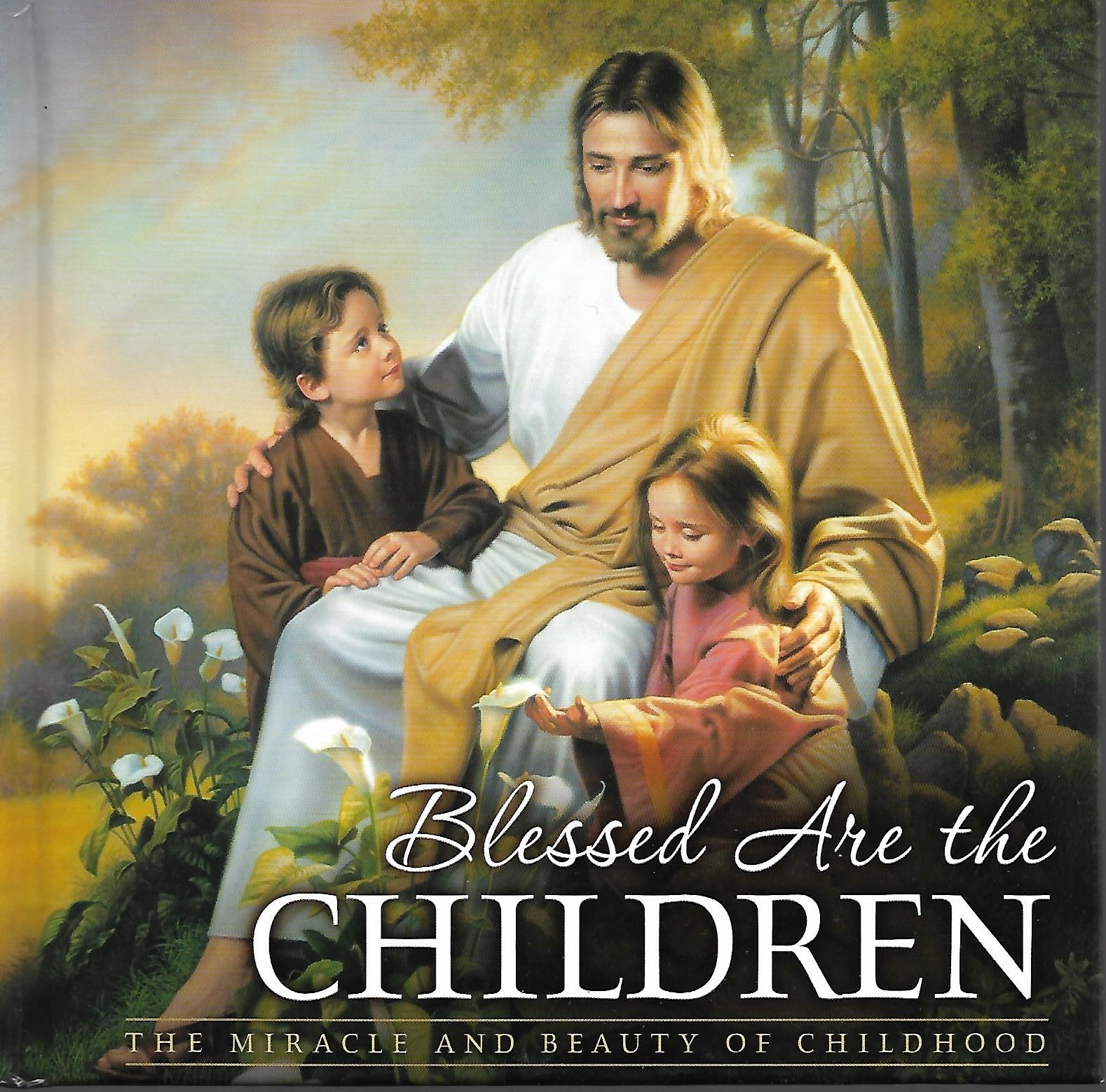 Blessed Are the Children The Miracle and Beauty of Childhood by ...