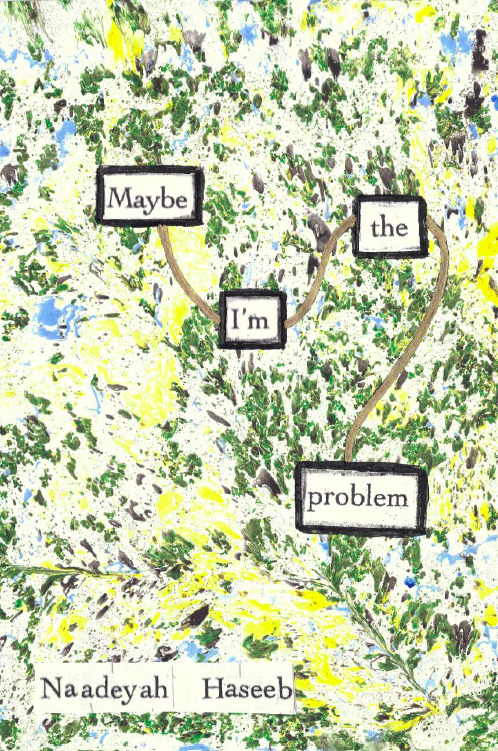 Maybe I’m the Problem by Naadeyah Haseeb | Goodreads