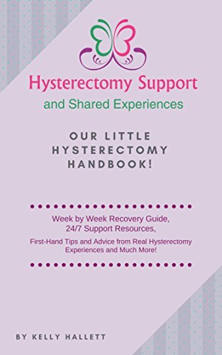 Hysterectomy Support and Shared Experiences: Our Little Hysterectomy Handbook!: Week by Week ...