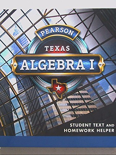 Pearson Texas, Algebra I, Student Text and Homework Helper ...