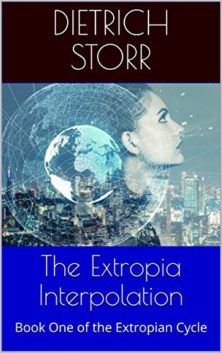 The Extropia Interpolation: Book One of the Extropian Cycle by Dietrich ...