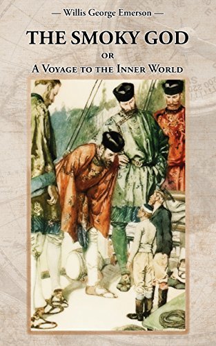 THE SMOKY GOD or A Voyage to the Inner World: by Willis Emerson | Goodreads