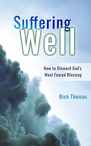 Suffering Well: How to Steward God's Most Feared Blessing by Rick ...