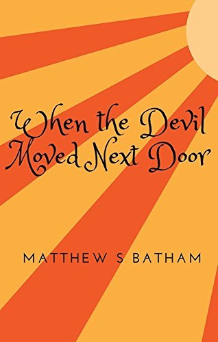 When the Devil Moved Next Door by Matthew S. Batham | Goodreads