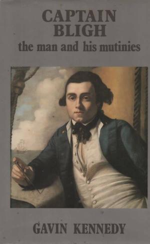 Captain Bligh: The Man and His Mutinies by Gavin Kennedy | Goodreads