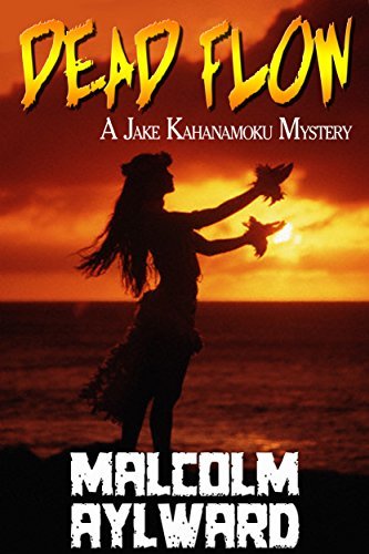 Dead Flow: A Jake Kahanamoku Mystery by Malcolm Aylward | Goodreads