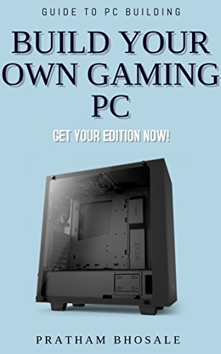 Build Your Own Gaming PC: For Newbies by Pratham Bhosale | Goodreads