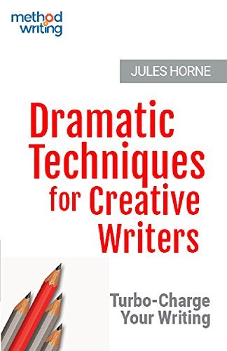 Dramatic Techniques for Creative Writers: Turbo-Charge Your Writing by ...