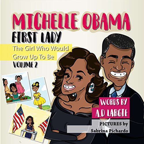 Michelle Obama: First Lady: Biography For Kids by A.D. Largie | Goodreads