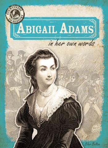 Abigail Adams in Her Own Words by Blair Belton | Goodreads