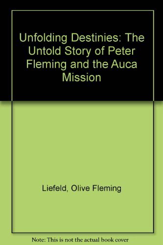 Unfolding Destinies : The Untold Story of Peter Fleming and the Auca ...