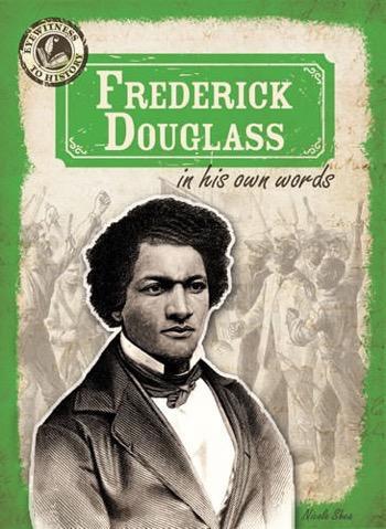 Frederick Douglass in His Own Words by Nicole Shea | Goodreads