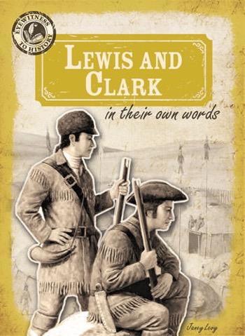 Lewis and Clark in Their Own Words by Janey Levy | Goodreads