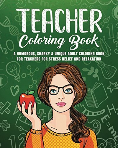 Teacher Coloring Book: A Humorous, Snarky & Unique Adult Coloring Book ...