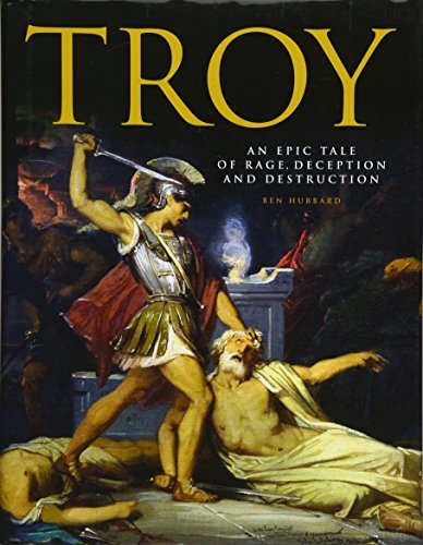 Troy: An Epic Tale of Rage, Deception, and Destruction by Ben Hubbard ...