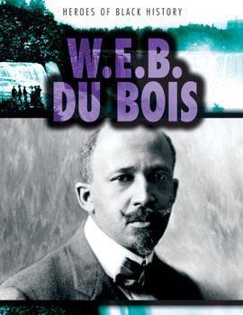 W. E. B. Du Bois (Heroes of Black History) by Hilary Lochte | Goodreads