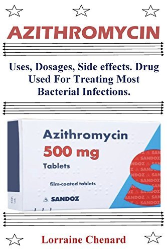 Azithromycin: Uses, Dosages, Side Effects. Drug Used for Treating Most ...