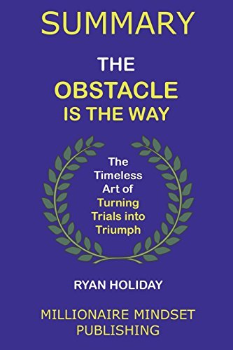 Summary: The Obstacle Is the Way by Ryan Holiday: The Timeless Art of ...