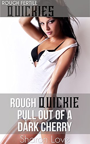 Rough Quickie Pull Out Of A Dark Cherry by Sharon Love | Goodreads