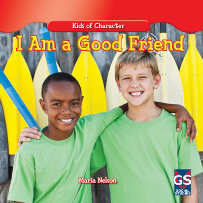 I Am a Good Friend (Kids of Character, 5) by Maria Nelson | Goodreads