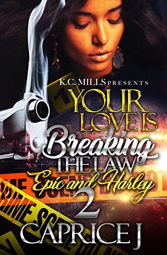 Your Love Is Breaking The Law 2: Epic and Harley by Caprice J. | Goodreads