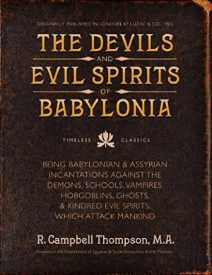 The Devils and Evil Spirits of Babylonia, Vol. I by Reginald Campbell ...