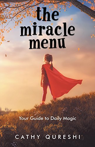The Miracle Menu: Your Guide to Daily Magic by Cathy Qureshi | Goodreads