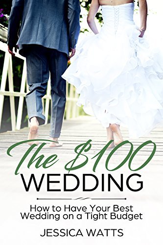 The Hundred Dollar Wedding: How to Have Your Best Wedding on a Tight ...