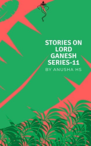Stories on lord Ganesh series-11: From various sources of Ganesh purana ...