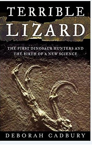 Terrible Lizard: The First Dinosaur Hunters and the Birth of a New ...